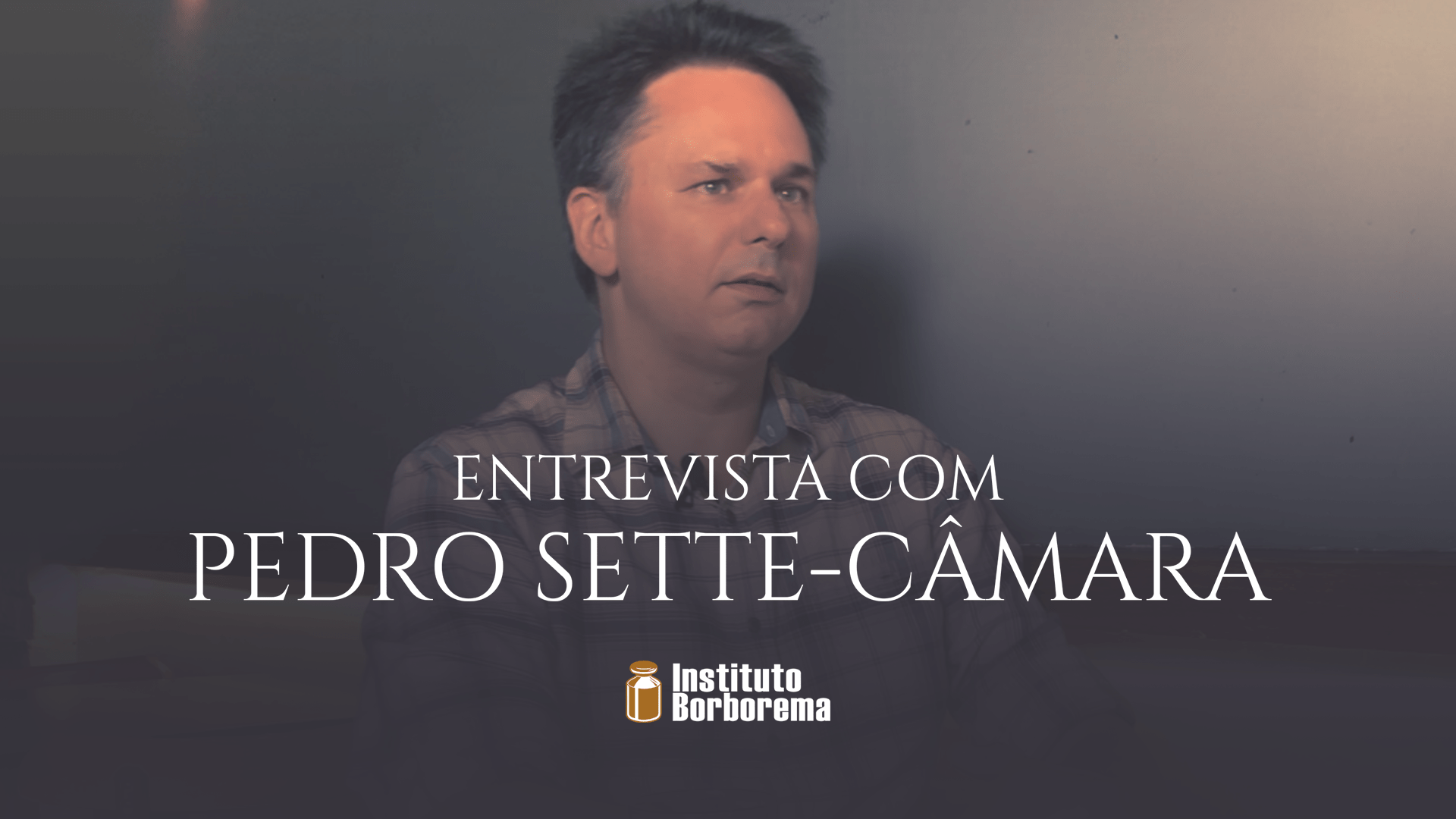 Entrevista com Pedro Sette-Câmara - Instituto Borborema